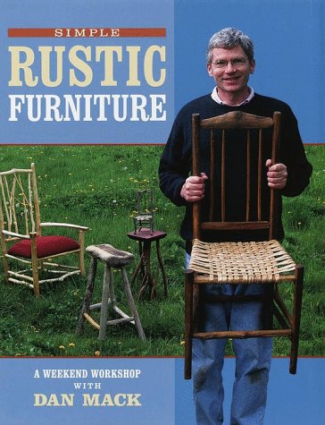 Simple Rustic Furniture : A Weekend Workshop With Dan Mack: Mack ...