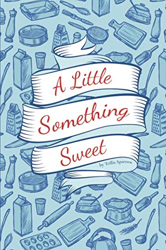 A Little Something Sweet: Southern Style Recipes from the Kitchen of ...