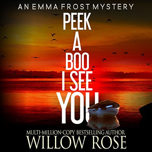 Peek a Boo, I See You: Emma Frost, Book 5 (Audio Download): Willow Rose, Kendra Lee Oberhauser ...