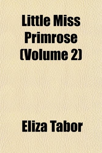 Little Miss Primrose (Volume 2): Tabor, Eliza: 9781155041605: Amazon ...