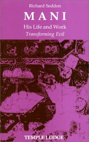 Mani, His Life and His Work: Transforming Evil: Seddon, Richard ...