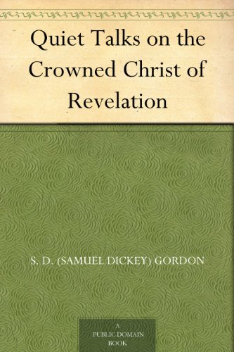Quiet Talks on the Crowned Christ of Revelation eBook : Gordon, S. D ...