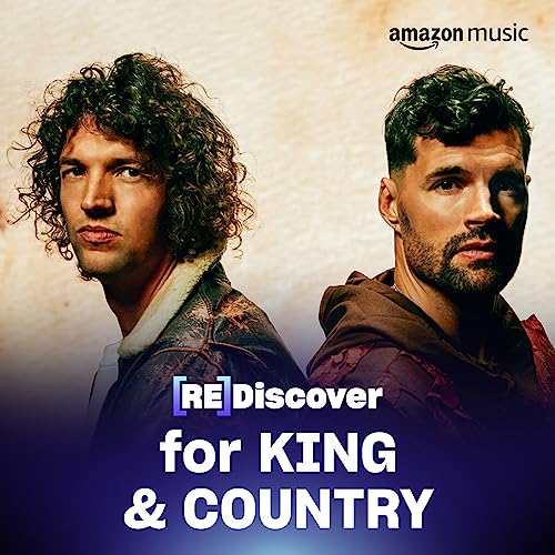 REDISCOVER for KING & COUNTRY Playlist on Amazon Music Unlimited