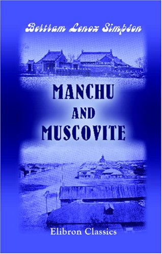 Manchu and Muscovite: Being Letters from Manchuria Written during the ...
