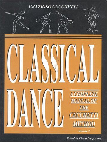 Classical Dance: A Complete Manual of the Cecchetti Method, Vol. 2 ...
