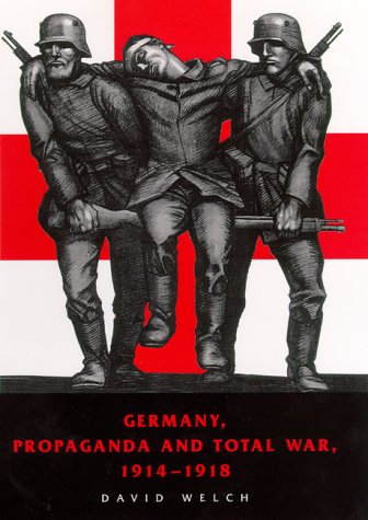 Germany Propaganda & Total War 1914-1918: Amazon.co.uk: Welch ...