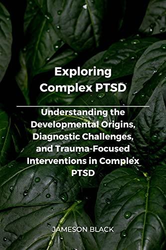 Exploring Complex PTSD: Understanding the Developmental Origins ...