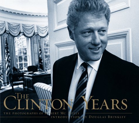 The Clinton Years: The Photographs Of Robert Mcneely: McNeely, Robert ...
