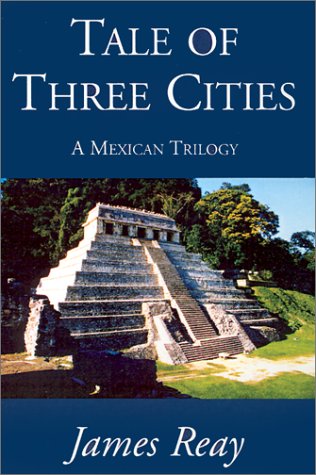 Tale of Three Cities: A Mexican Trilogy: Reay, James: 9781401002510 ...