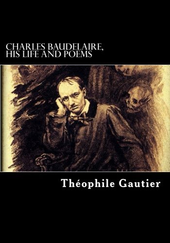 Charles Baudelaire, His Life and Poems: Théophile Gautier ...