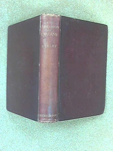 The expansion of England: two courses of lectures: John Robert Seeley ...