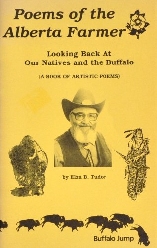 Poems of the Alberta Farmer-Looking Back At Our Natives and the Buffolo ...