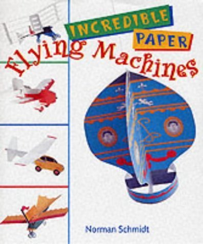 Incredible Paper Flying Machines: Schmidt, Norman: 9781895569377 ...