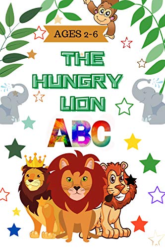 Amazon.com: The Hungry Lion ABC: A Fun Way to Learn ABC for Kids Ages 2 ...