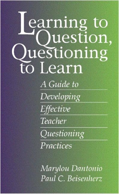Learning to Question, Questioning to Learn: Developing Effective ...