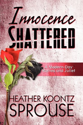 Innocence Shattered: A Modern-day Romeo and Juliet: Sprouse, Heather ...