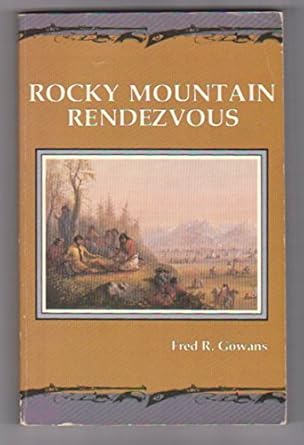 Rocky Mountain Rendezvous : A History of the Fur Trade Rendezvous, 1825 ...