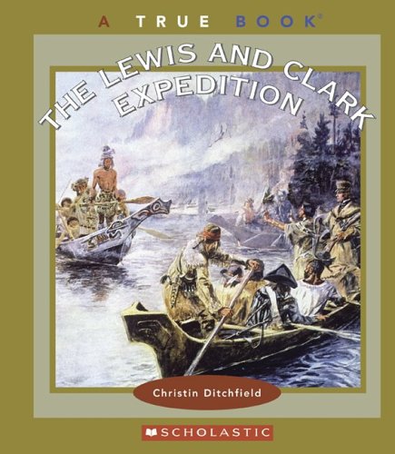 The Lewis And Clark Expedition (True Books): Ditchfield, Christin ...