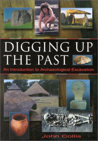 Buy Digging Up the Past: An Introduction to Archaeological Excavation ...