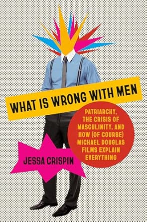 Buy What Is Wrong With Men: Patriarchy, the Crisis of Masculinity and ...