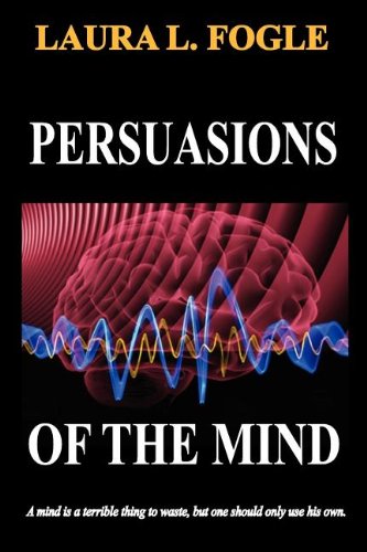 Persuasions of the Mind: Fogle, Laura L: 9780984462872: Amazon.com: Books