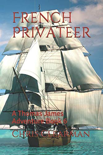 French Privateer: A Thomas James Adventure Book 6: Clearman, Chris ...