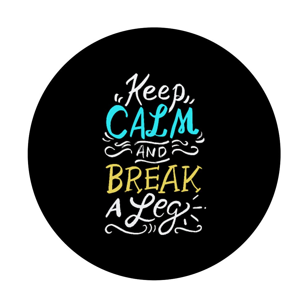 Keep Calm And Break A Leg