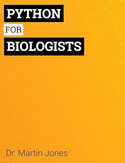 Python for Biologists: A complete programming course for beginners ... Python for Biologists: A complete programming course for beginners ...
