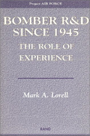 Bomber R&D Since 1945: The Role of Experience (Project Air Force): Mark ...