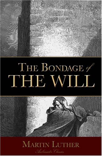 The Bondage of the Will (Ambassador Classics): Luther, Martin ...