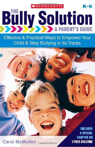 The Bully Solution: A Parent's Guide: Effective and Practical Ways to ...