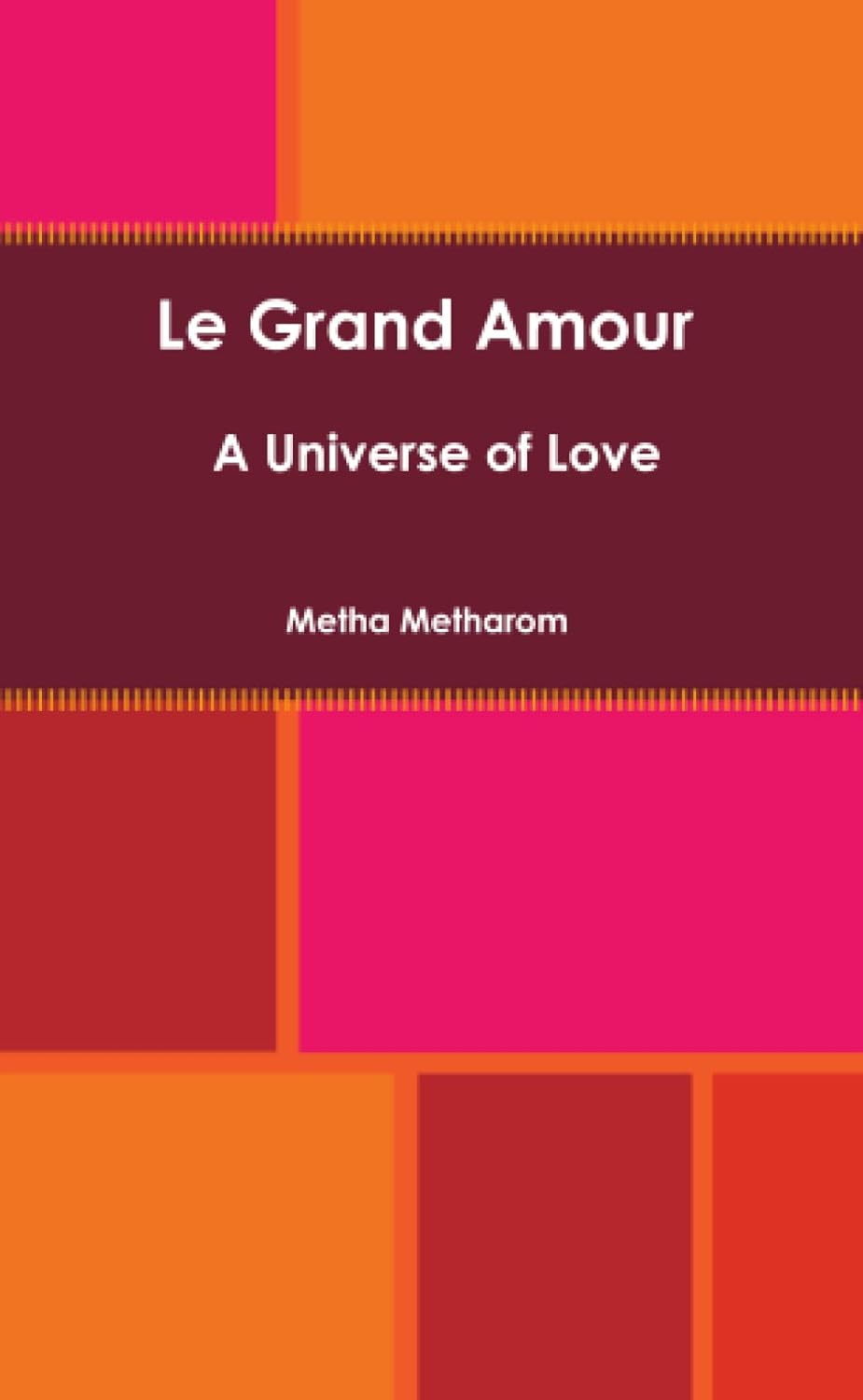 Le Grand Amour: A Universe of Love (2nd Edition): Metharom, Metha ...