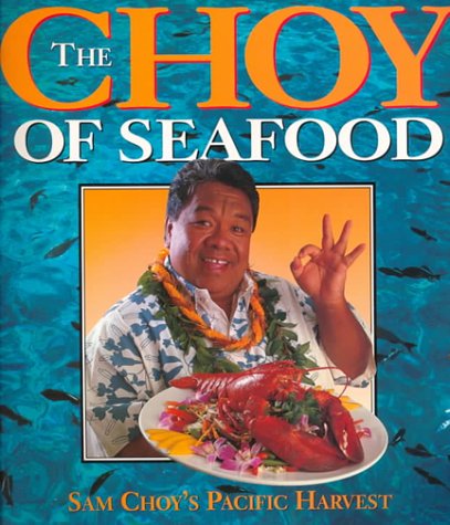 The Choy of Seafood: Sam Choy's Pacific Harvest: Goldsberry, Steven ...