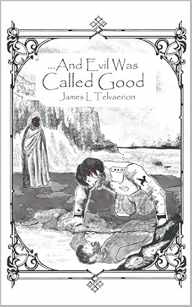 Amazon.com: ...And Evil Was Called Good eBook : Telvaerion, James L ...