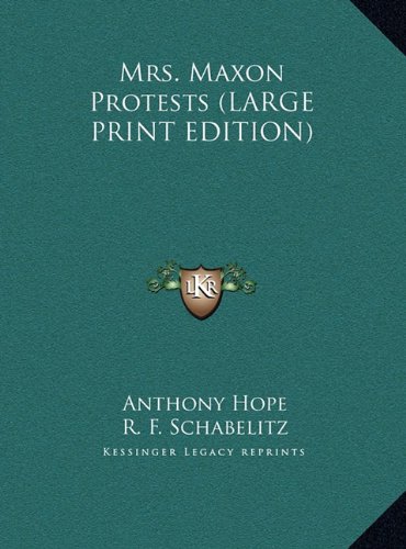 Mrs. Maxon Protests (LARGE PRINT EDITION): Hope, Anthony, Schabelitz, R ...