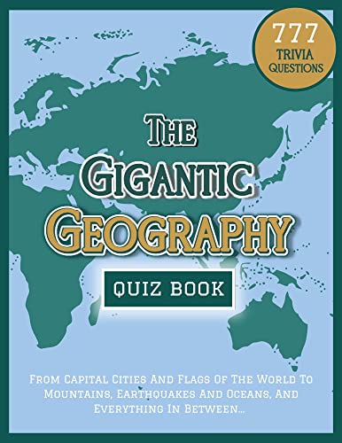 The Gigantic Geography Quiz Book: 777 Trivia Questions - From Capital ...