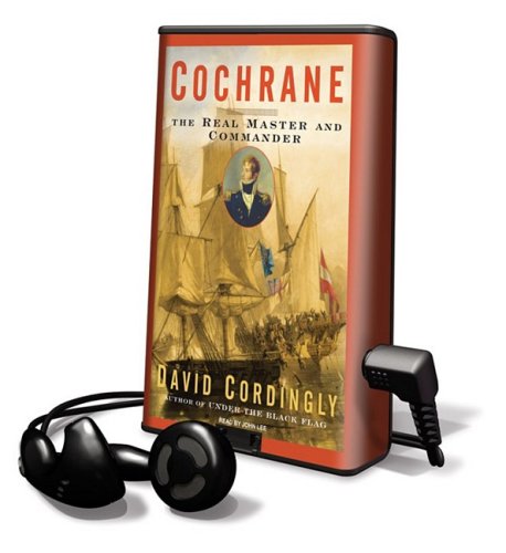 Cochrane: The Real Master and Commander: Cordingly, David, Lee, John ...
