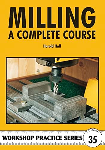Milling: A Complete Course (Workshop Practice): Hall, Harold ...