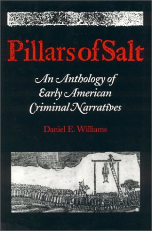 Pillars of Salt: An Anthology of Early American Criminal Narratives ...