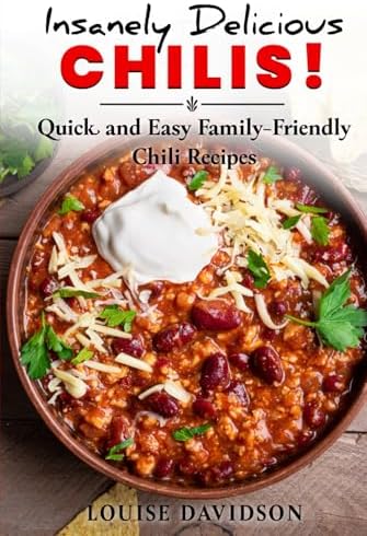 Insanely Delicious Chilis! Quick and Easy, Family-Friendly Chili ...