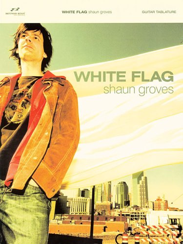 Amazon | Shaun Groves: White Flag | Groves, Shaun | Songbooks