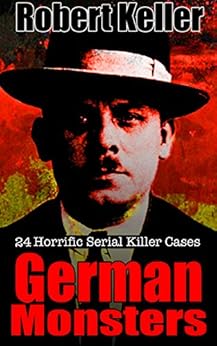 Amazon.com: True Crime: German Monsters: 24 Horrific German Serial ...