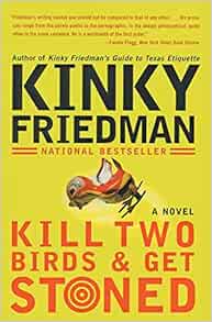 Kill Two Birds & Get Stoned: A Novel: Friedman, Kinky: 9780060935283: Amazon.com: Books