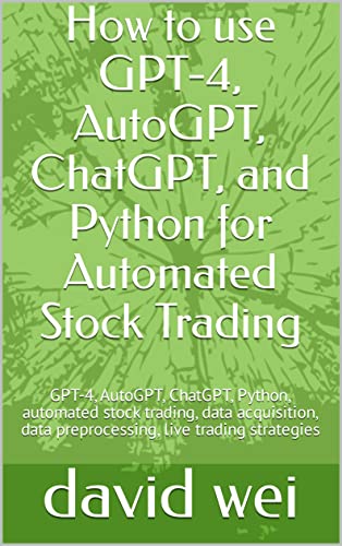 How to use GPT-4, AutoGPT, ChatGPT, and Python for Automated Stock ... How to use GPT-4, AutoGPT, ChatGPT, and Python for Automated Stock ...