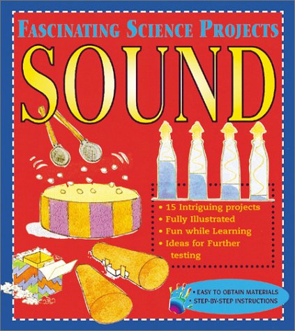 Sound (Fascinating Science Projects): Searle, Bobbi: 9780761317371 ...