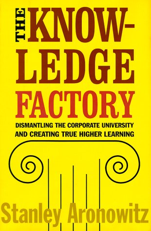 The Knowledge Factory: Dismantling the Corporate University and ...