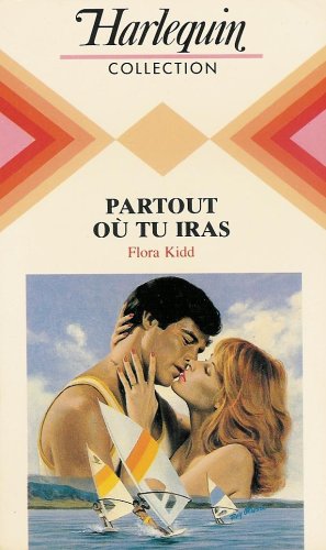 Partout où iras : Collection : Harlequin collection n° 530: Flora Kidd ...