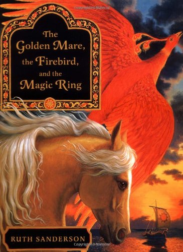 The Golden Mare, the Firebird, and the Magic Ring: Ruth Sanderson, Ruth ...