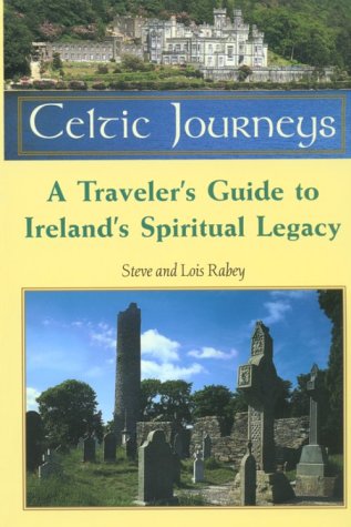Celtic Journey: A Traveler's Guide to Ireland's Spiritual Legacy: Rabey ...