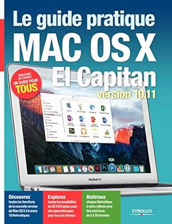LE GUIDE PRATIQUE MAC OS X EL CAPITAN VERSION 10 11: VERSION 10.11 ...